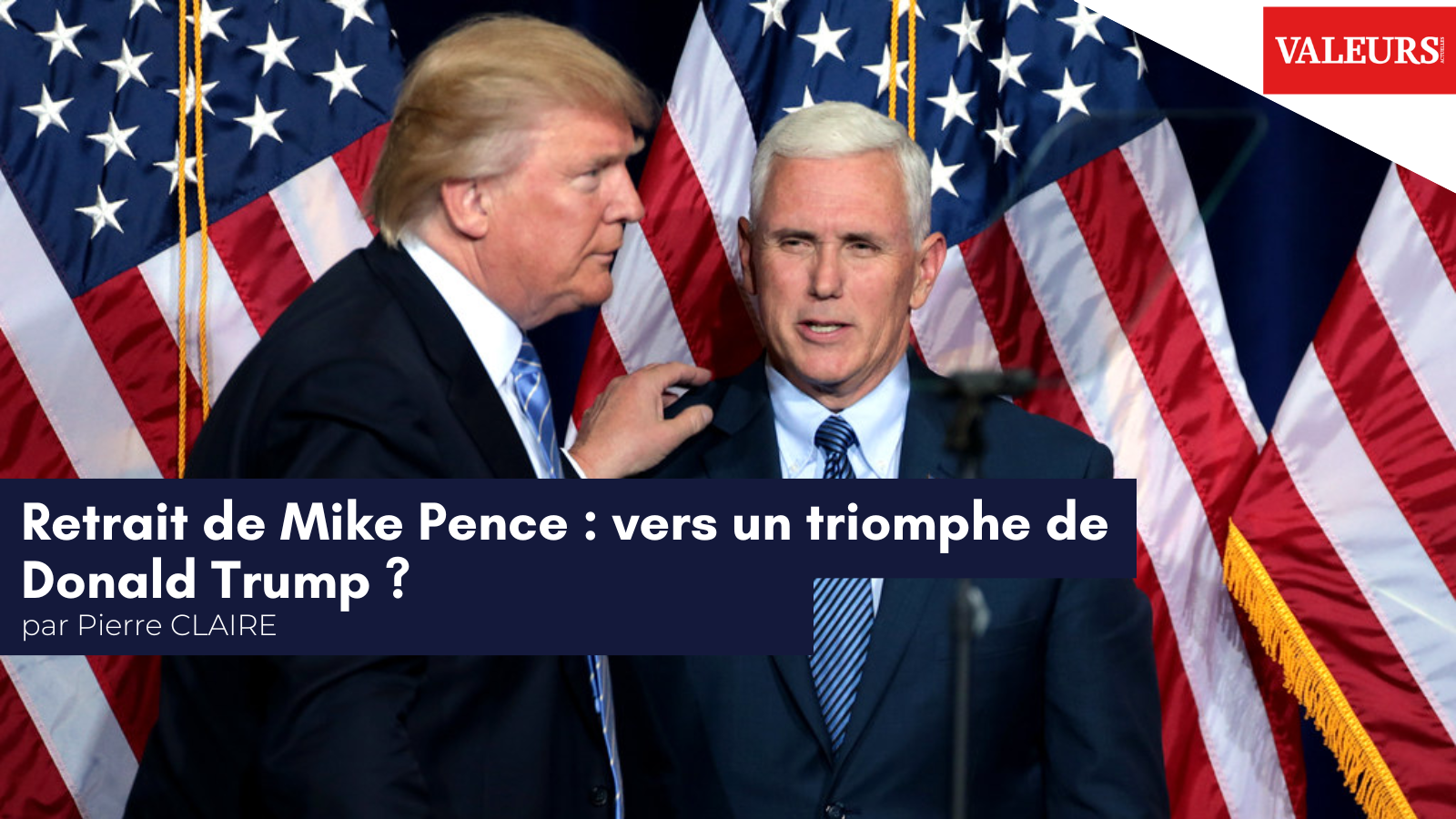 Pierre Clairé pour Valeurs Actuelles : « Retrait de Mike Pence : vers ...