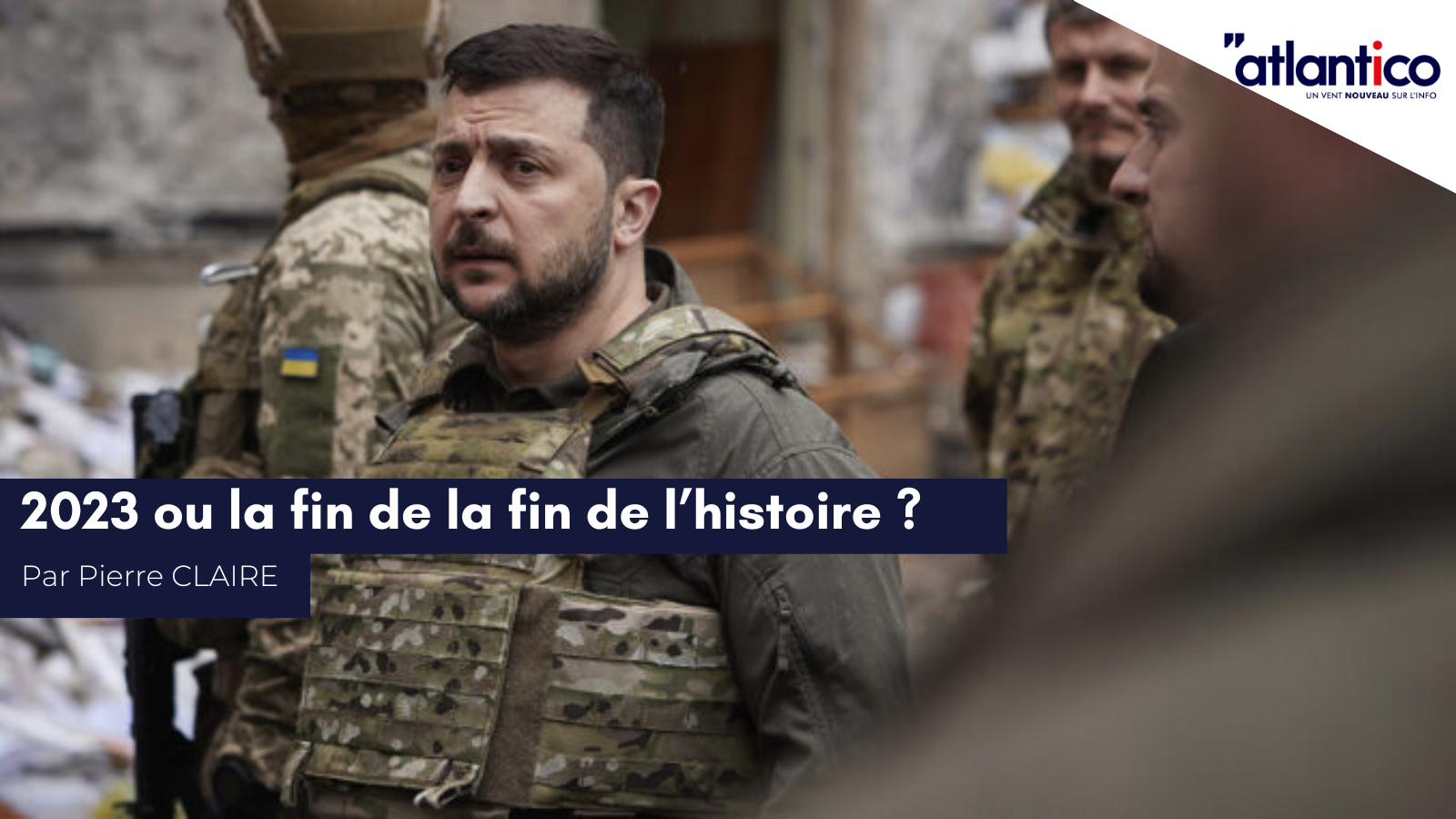 Pierre Clairé pour Atlantico : « 2023 ou la fin de la fin de l’histoire ...
