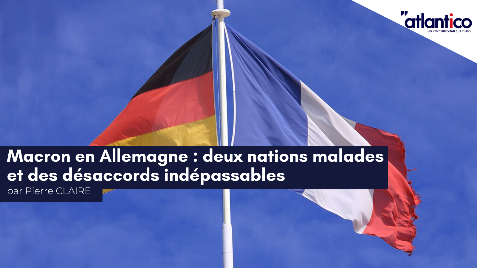 Pierre Clairé pour Atlantico : « Macron en Allemagne : deux nations ...
